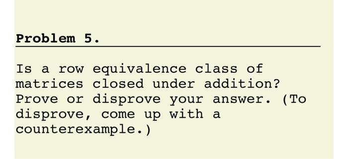 Solved Problem 5. Is a row equivalence class of matrices | Chegg.com