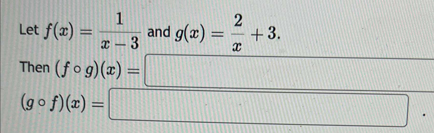 Solved Let f(x)=1x-3 and g(x)=2x+3Then (f@g)(x)=(g@f)(x)= | Chegg.com Solved Let f(x)=1x-3 and g(x)=2x+3Then (f@g)(x)=(g@f)(x)= | Chegg.com