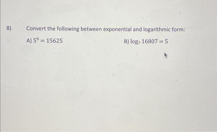 Solved 8) Convert the following between exponential and | Chegg.com
