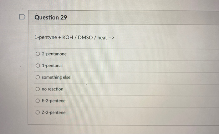 Solved Question 29 1-pentyne + KOH/DMSO / heat --> | Chegg.com
