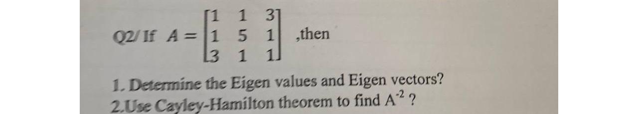 Solved Q2/ ﻿If A=[113151311], ﻿thenDetermine the Eigen | Chegg.com