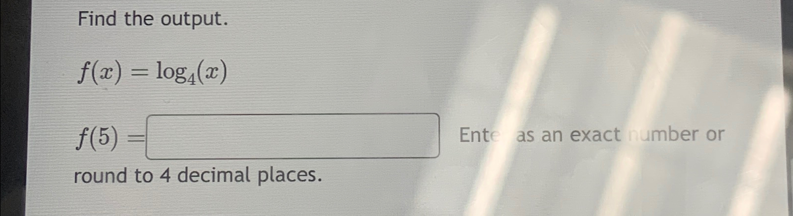 Solved Find the output.f(x)=log4(x)f(5)=Ente as an exact | Chegg.com