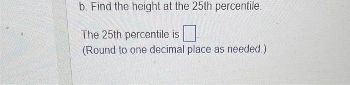 b. Find the height at the 25th percentile. The 25th | Chegg.com