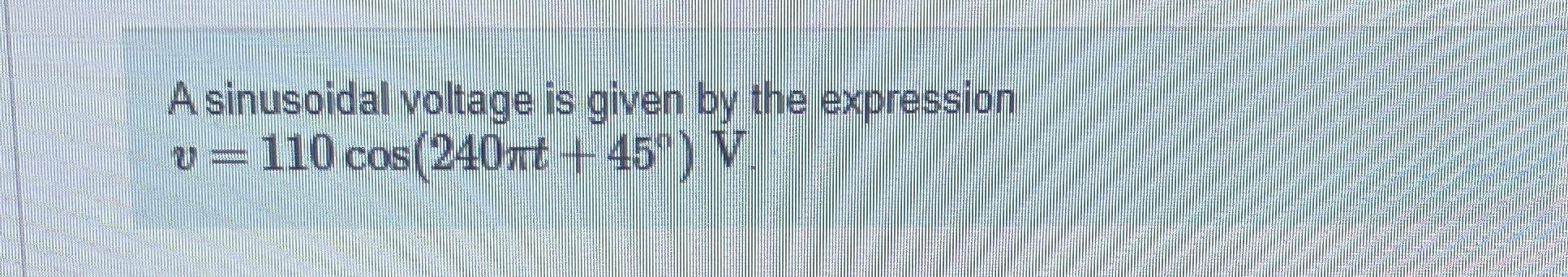 Solved A sinusoidal voltage is given by the | Chegg.com