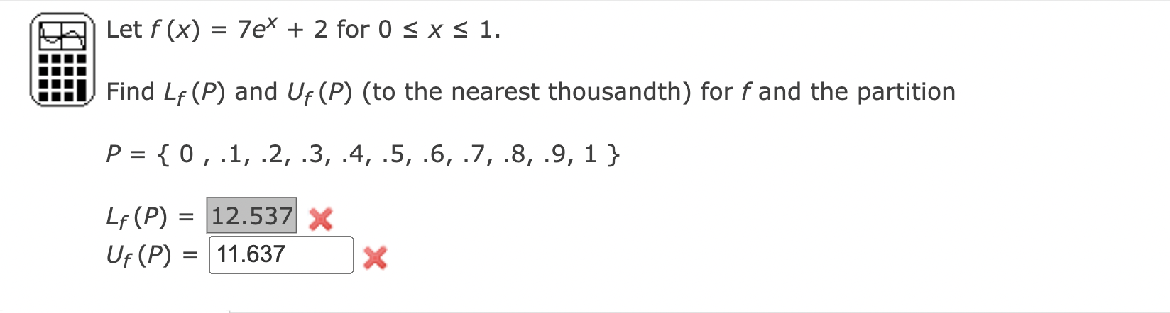 Solved Let f(x)=7ex+2 ﻿for 0≤x≤1.Find Lf(P) ﻿and Uf(P) (to | Chegg.com