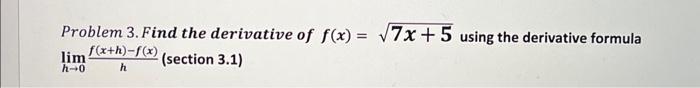 Solved Problem 3. Find the derivative of f(x)=7x+5 using the | Chegg.com