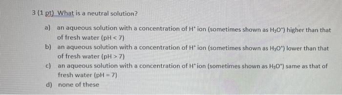 Solved 3 (1 pt) What is a neutral solution? a) an aqueous | Chegg.com