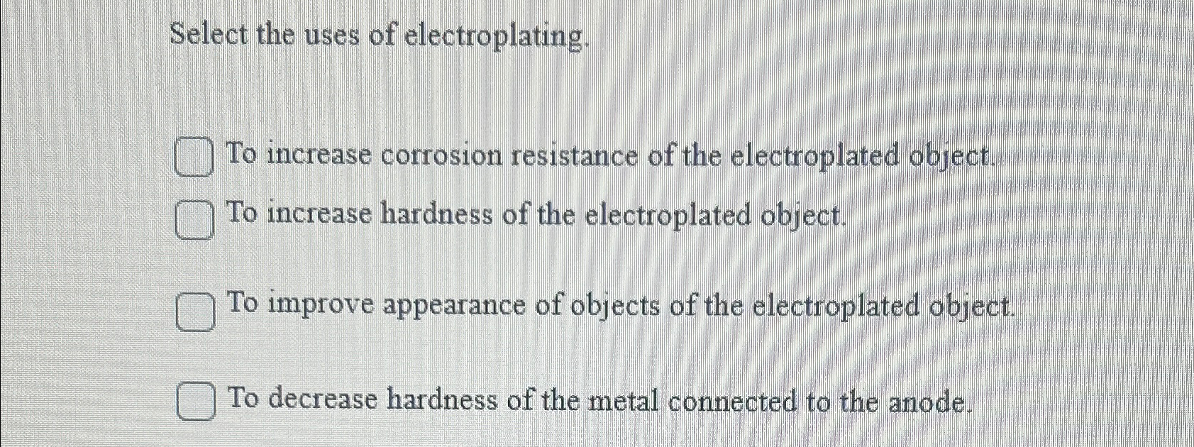Solved Select the uses of electroplating.To increase | Chegg.com
