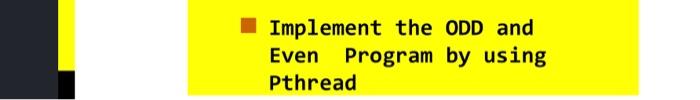 Solved Implement The Odd And Even Program By Using Pthread