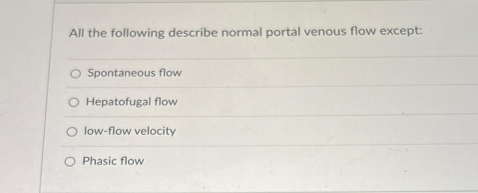 Solved All the following describe normal portal venous flow | Chegg.com