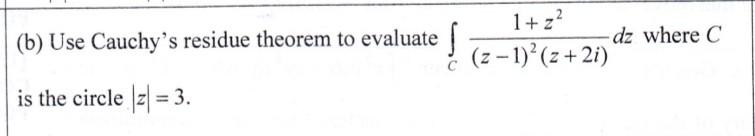 Solved (b) Use Cauchy's residue theorem to evaluate | Chegg.com