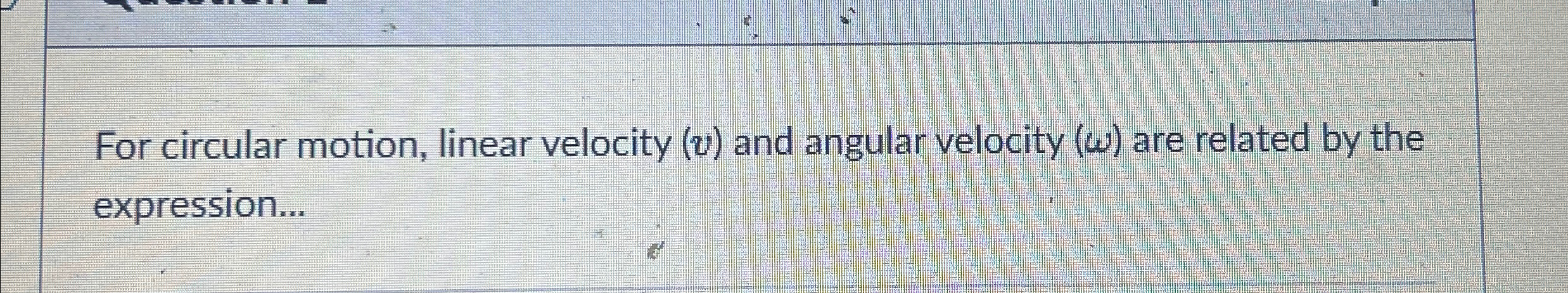 Solved For circular motion, linear velocity (v) ﻿and angular | Chegg.com