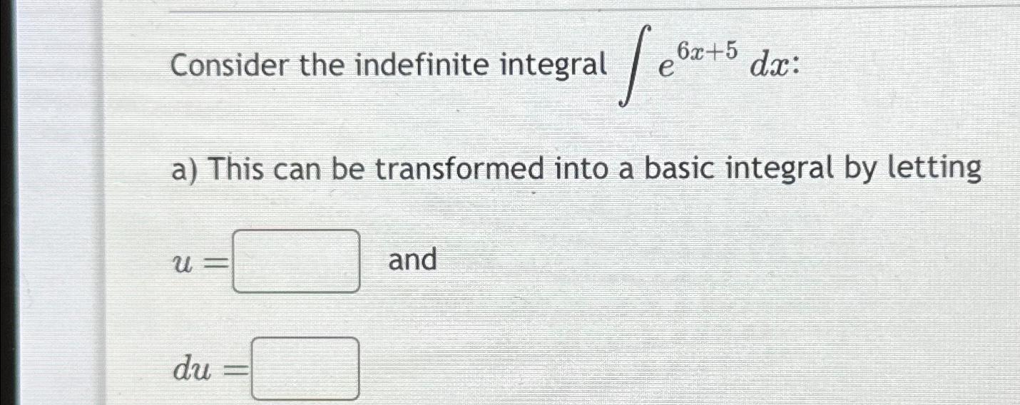 Solved Consider the indefinite integral ∫﻿﻿e6x+5dx ﻿:a) | Chegg.com