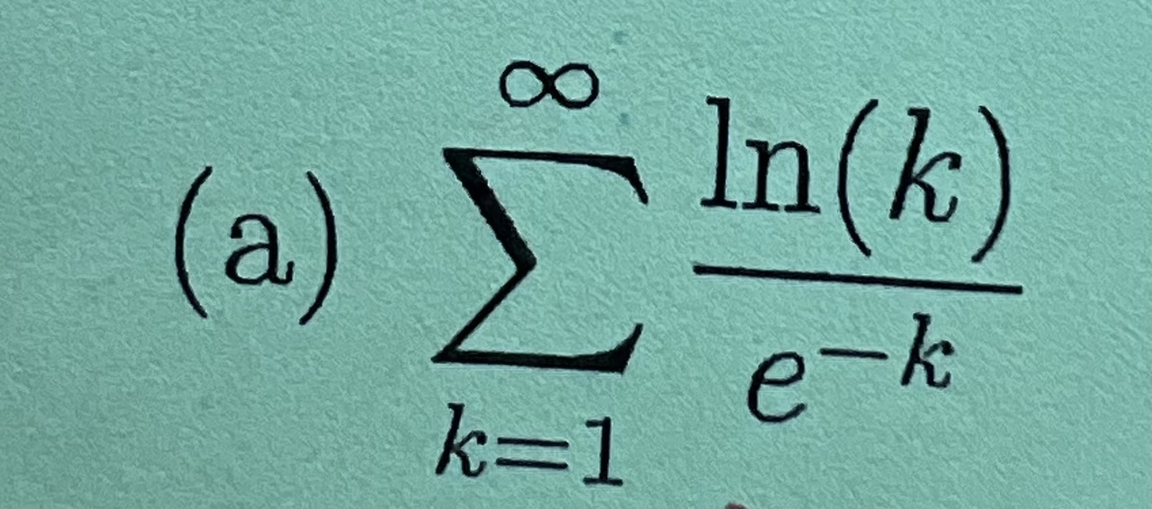 Solved (a) ∑k=1∞ln(k)e-k | Chegg.com