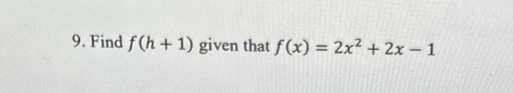 Solved Find f(h+1) ﻿given that f(x)=2x2+2x-1 | Chegg.com