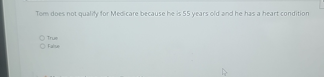 Tom does not qualify for Medicare because he is 55 | Chegg.com