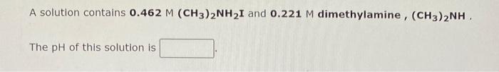 Solved A solution contains 0.462M(CH3)2NH2I and 0.221M | Chegg.com
