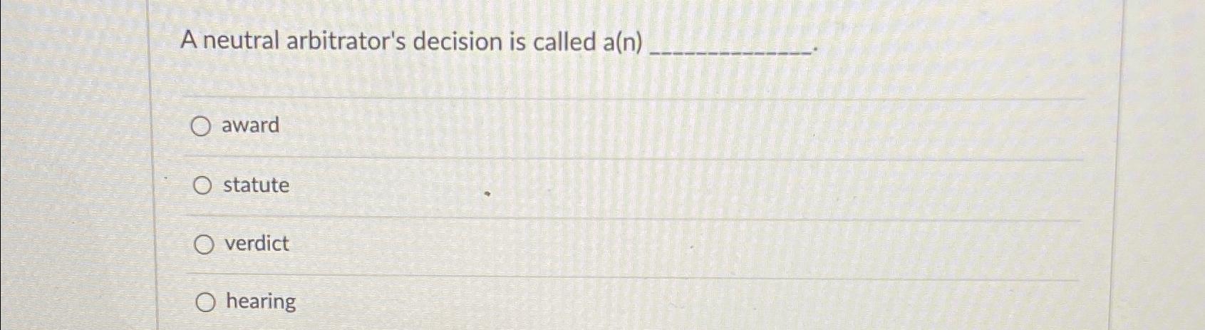 Solved A neutral arbitrator's decision is called | Chegg.com