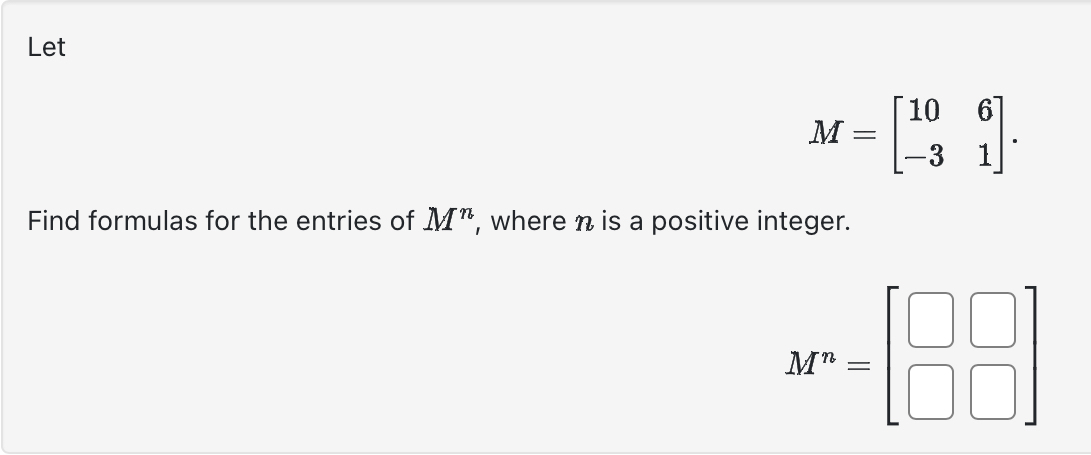 Solved LetM=[106-31]Find formulas for the entries of Mn, | Chegg.com