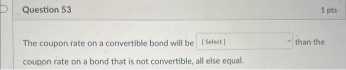 Solved The coupon rate on a convertible bond will be than | Chegg.com
