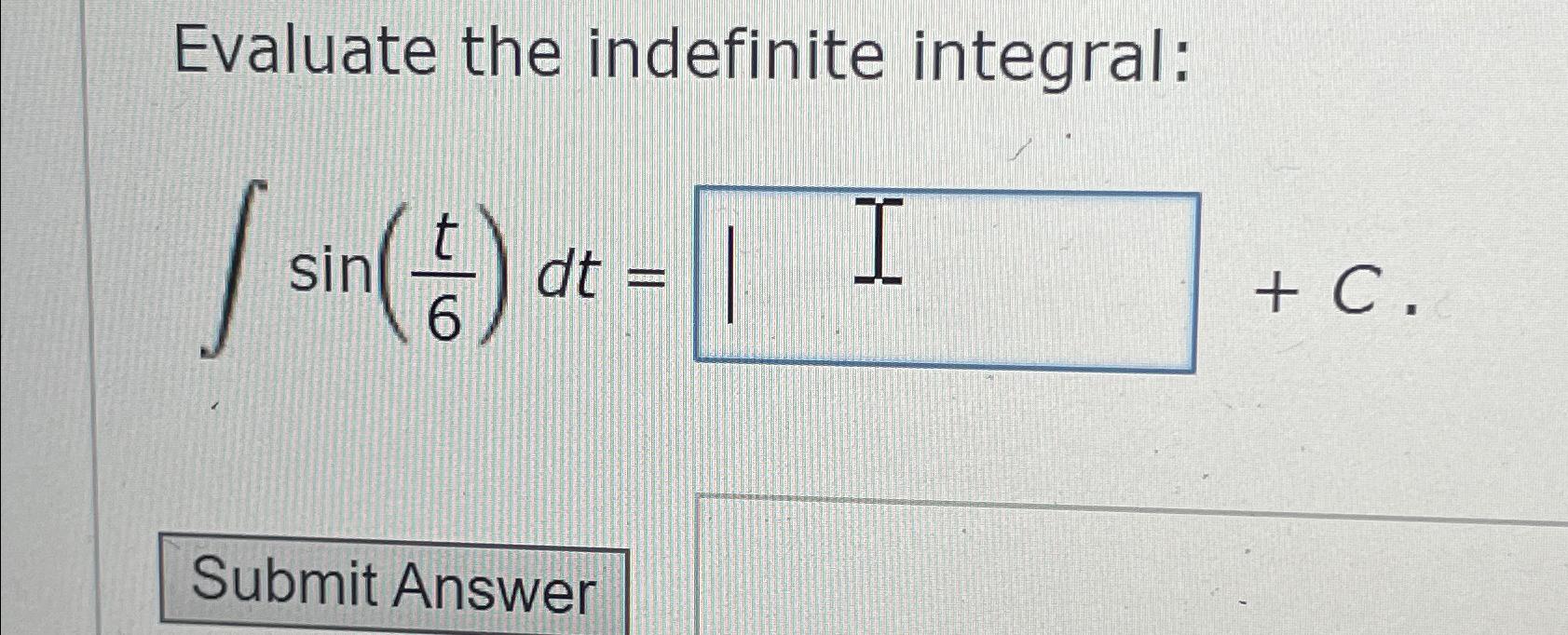 Solved Evaluate the indefinite integral:∫﻿﻿sin(t6)dt=+C | Chegg.com