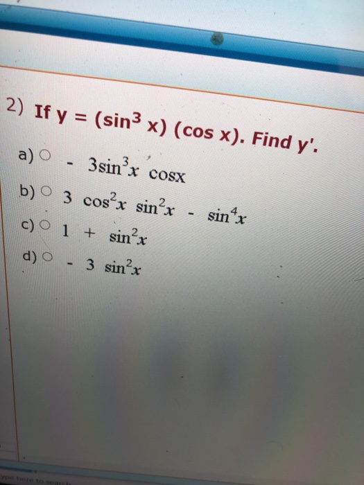 Solved 2) If y = (sin3 x) (cos x). Find y'. 3sinx cosx a) O | Chegg.com