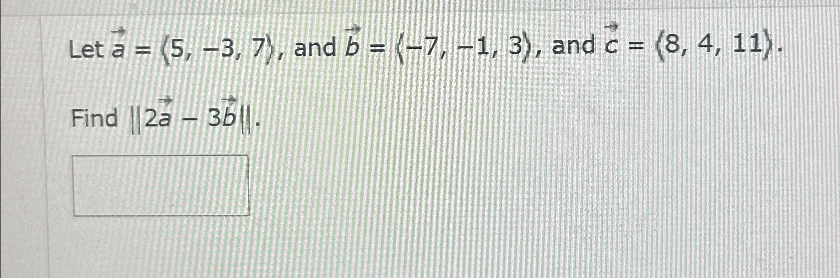 Solved Let vec(a)=(:5,-3,7:), ﻿and vec(b)=(:-7,-1,3:), ﻿and | Chegg.com