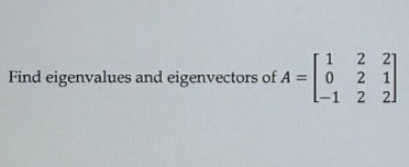 Solved Find eigenvalues and eigenvectors of A=[122021-122] | Chegg.com