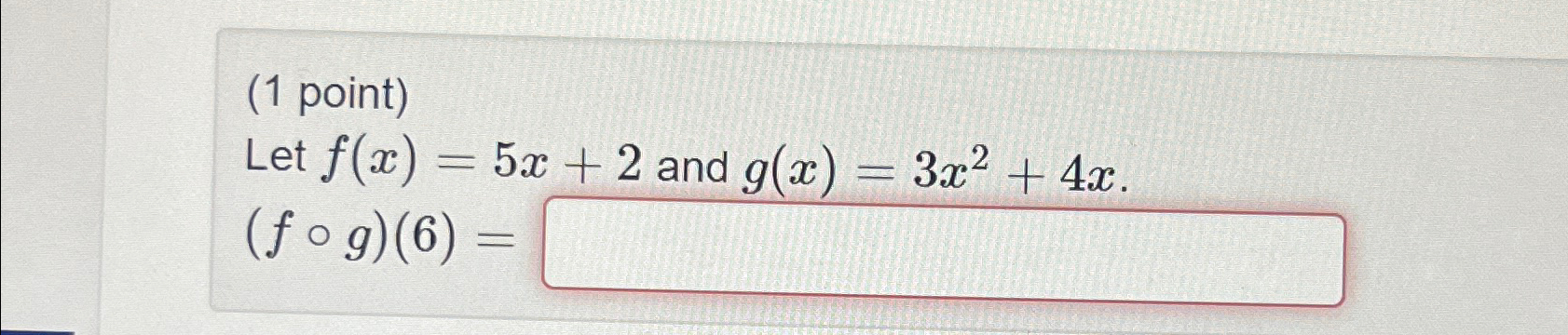 Solved (1 ﻿point)Let f(x)=5x+2 ﻿and g(x)=3x2+4x.(f@g)(6)= | Chegg.com