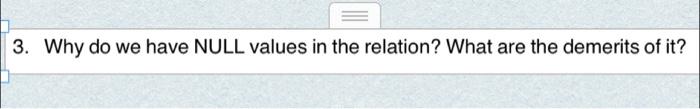 Solved 3. Why do we have NULL values in the relation? What | Chegg.com
