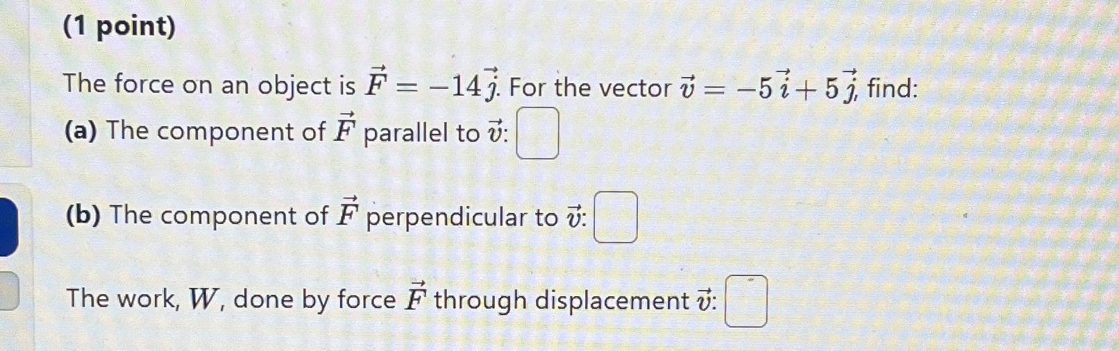 Solved (1 ﻿point)The force on an object is vec(F)=-14vec(j). | Chegg.com