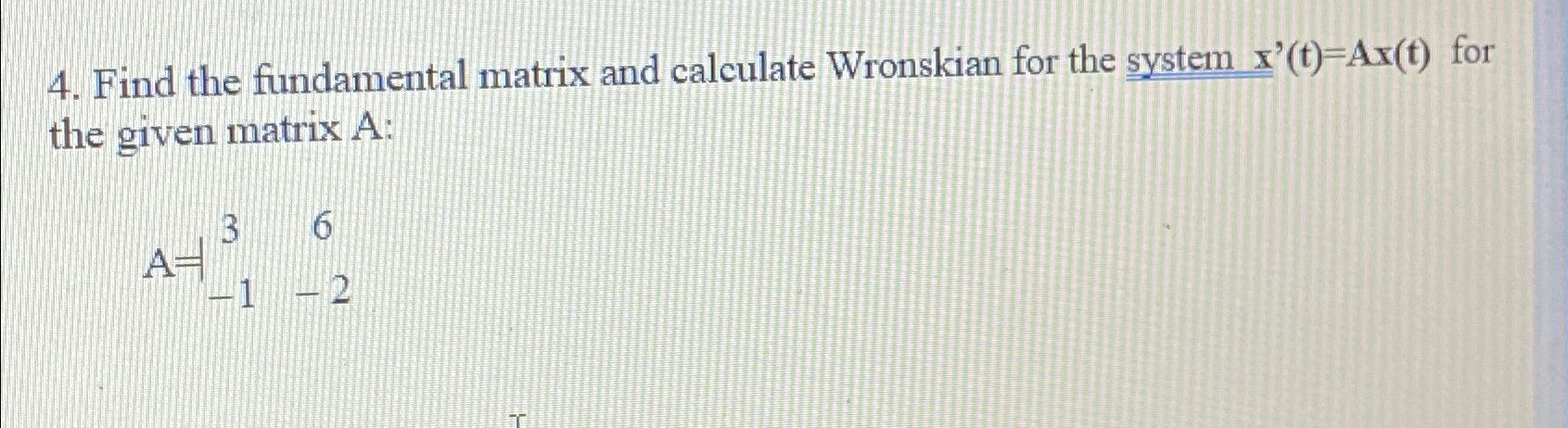 Solved Find the fundamental matrix and calculate Wronskian | Chegg.com