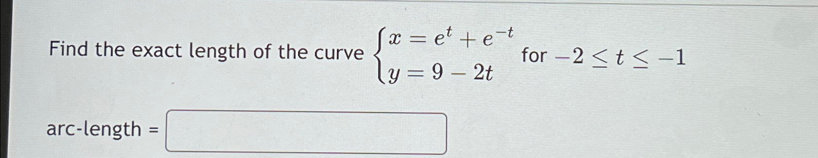 Solved Find the exact length of the curve x=et+e-ty=9-2t | Chegg.com