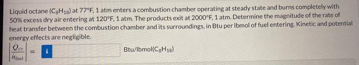 Solved Liquid octane (C8H18) at 77∘F,1 atm enters a | Chegg.com