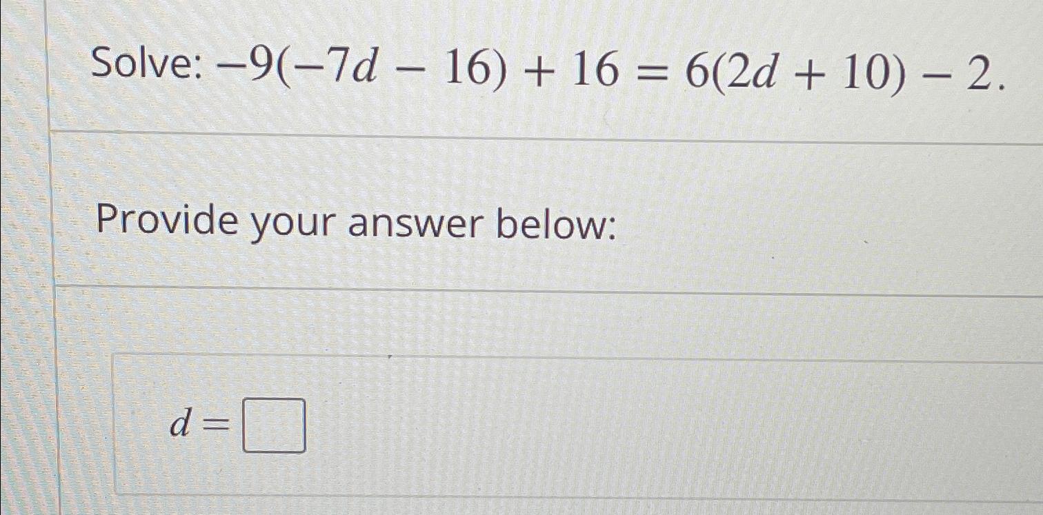 Solved Solve: -9(-7d-16)+16=6(2d+10)-2.Provide your answer | Chegg.com