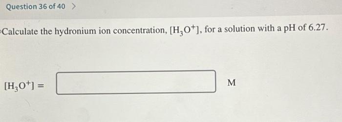 Solved Calculate the hydronium ion concentration, [H3O+], | Chegg.com