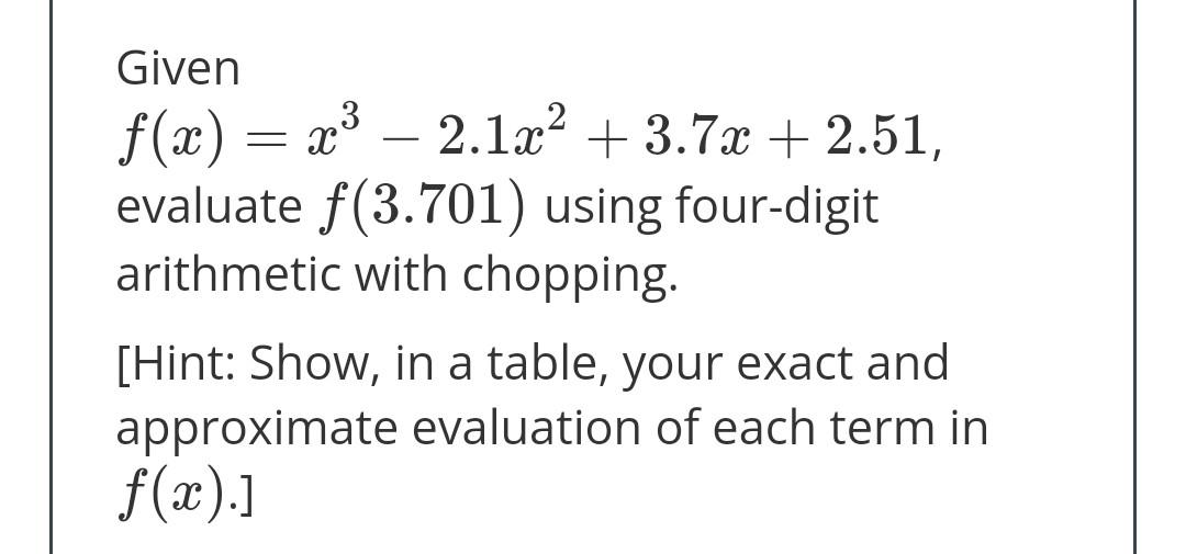 Solved Given f(x)=x3−2.1x2+3.7x+2.51 evaluate f(3.701) using | Chegg.com