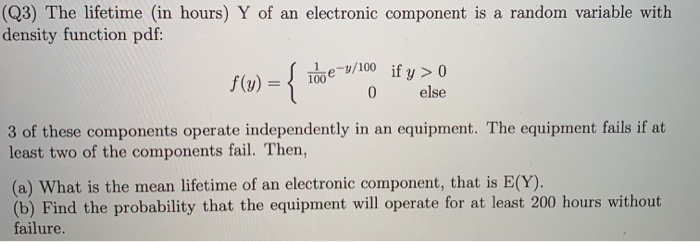 Solved (Q3) The lifetime (in hours) Y of an electronic | Chegg.com