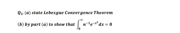 Solved Q5. (a) ﻿state Lebesgue Convergence Theorem(b) ﻿by | Chegg.com