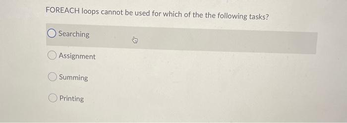 Solved FOREACH loops cannot be used for which of the the | Chegg.com