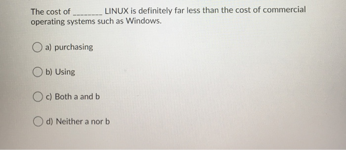 Solved The cost of LINUX is definitely far less than the | Chegg.com