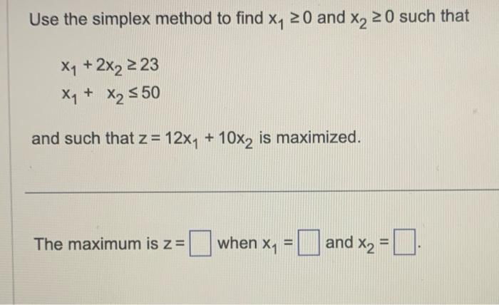 Solved Use the simplex method to find x1≥0 and x2≥0 such | Chegg.com