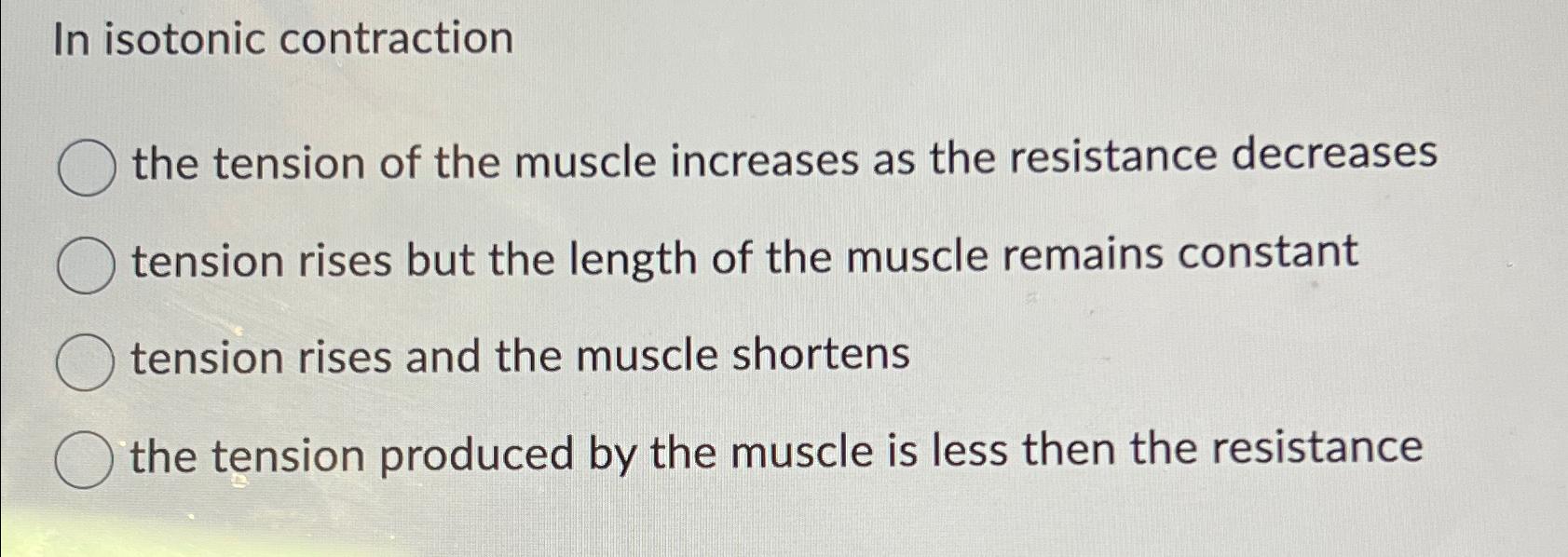 Solved In isotonic contractionthe tension of the muscle | Chegg.com