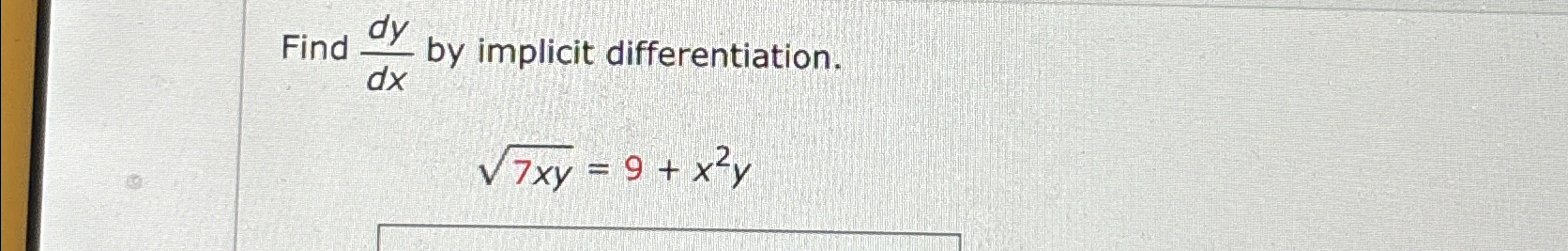 Solved Find dydx ﻿by implicit differentiation.7xy2=9+x2y | Chegg.com