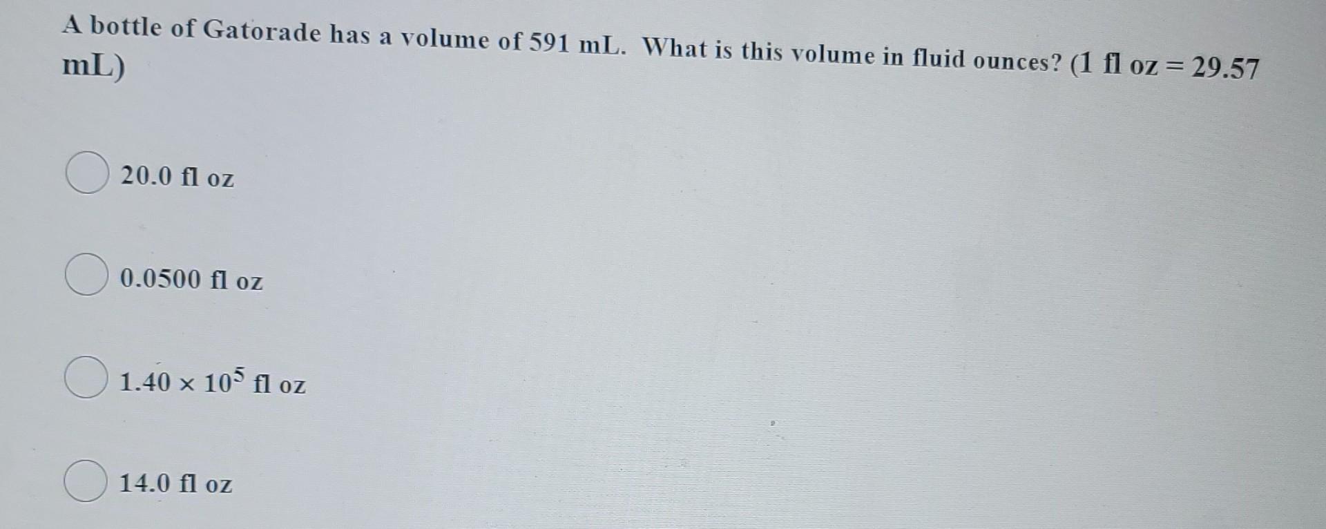 Solved a A bottle of Gatorade has a volume of 591 mL. What | Chegg.com