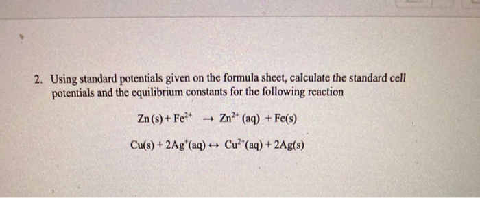 Solved 2. Using standard potentials given on the formula | Chegg.com