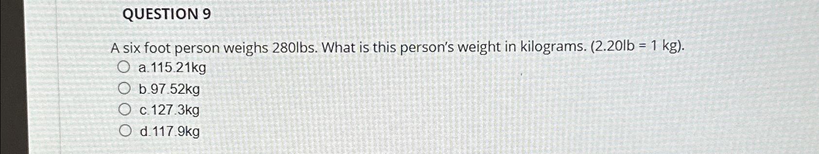 Solved QUESTION 9A six foot person weighs 280lbs. ﻿What is | Chegg.com