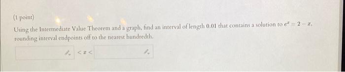 Solved (1 point) Using the Intermediate Value Theorem and a | Chegg.com