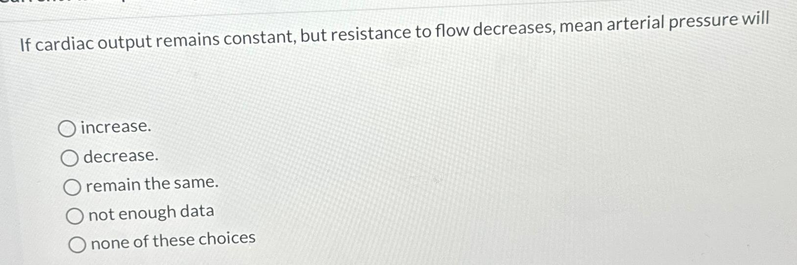 Solved If cardiac output remains constant, but resistance to | Chegg.com