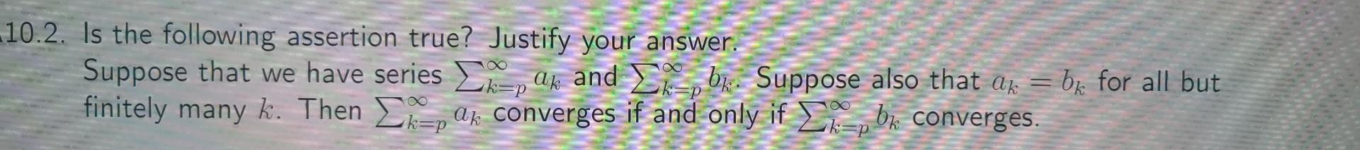 Solved Is the following assertion true? Justify your answer. | Chegg.com